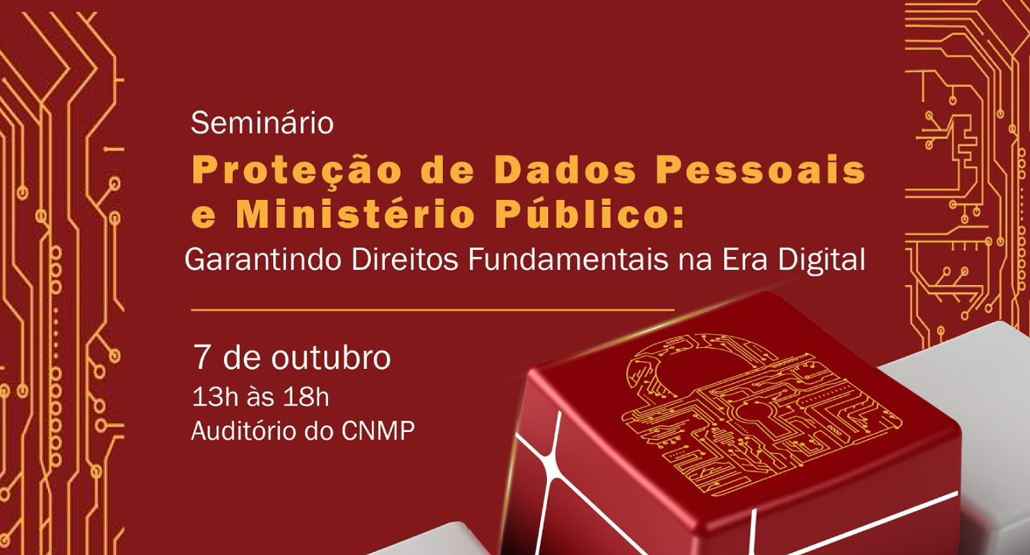 Seminário “Proteção de Dados Pessoais e Ministério Público: garantindo ...